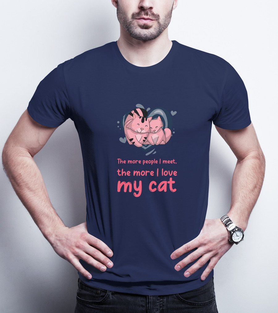 The More People I Meet, The More I Love My Cat T-Shirt