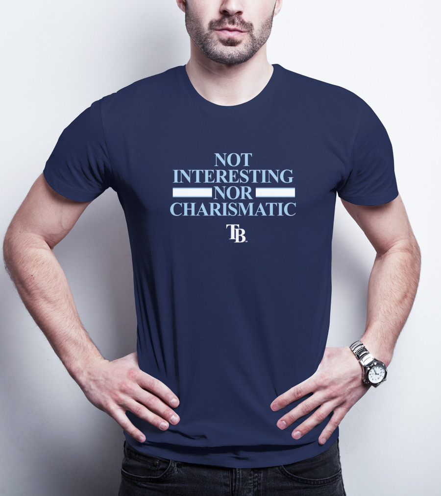Not Interesting Nor Charismatic TB Tampa Bay Rays Baseball T-Shirt