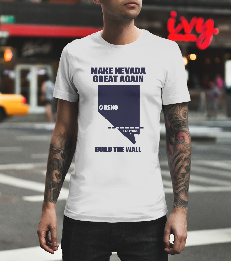 Make Nevada Great Again Build The Wall Reno Las Vegas T-Shirt