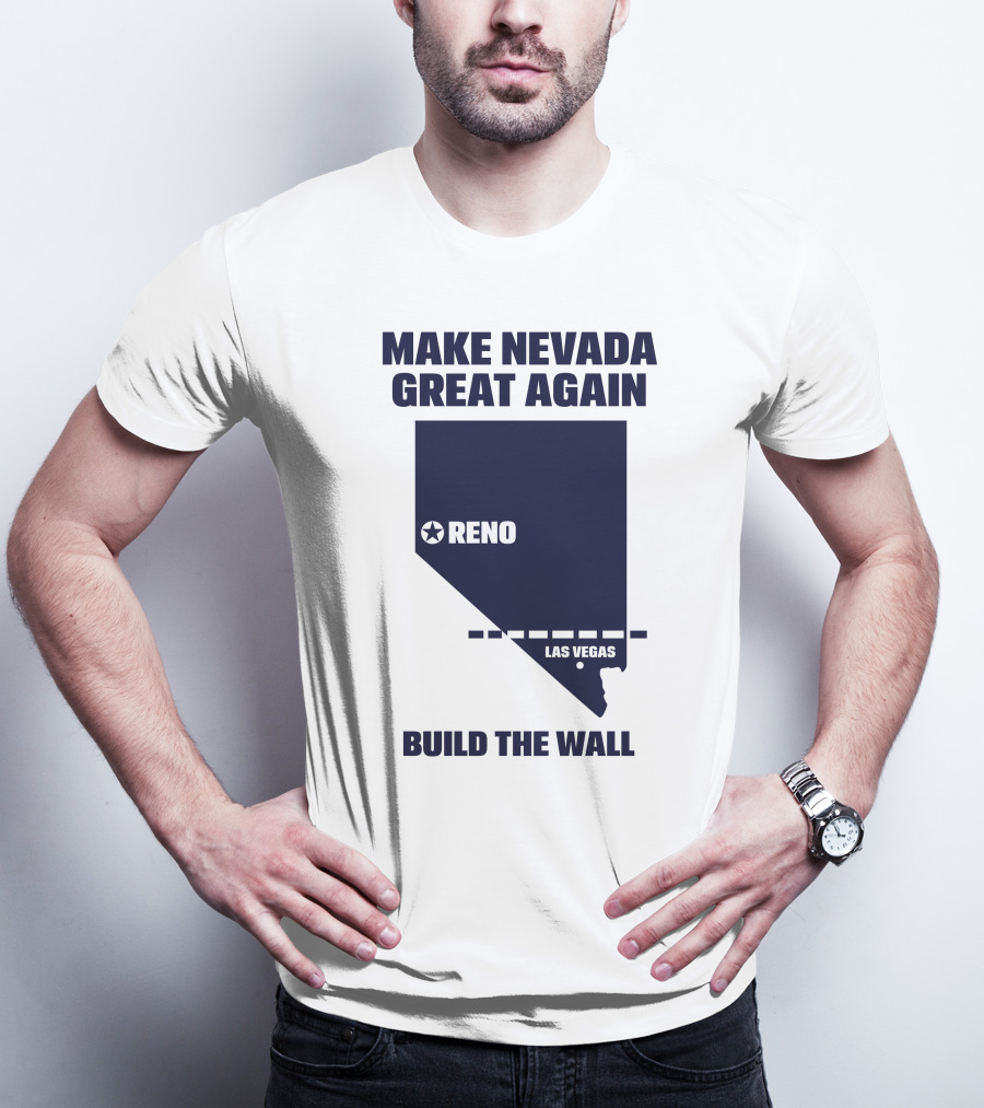 Make Nevada Great Again Build The Wall Reno Las Vegas T-Shirt