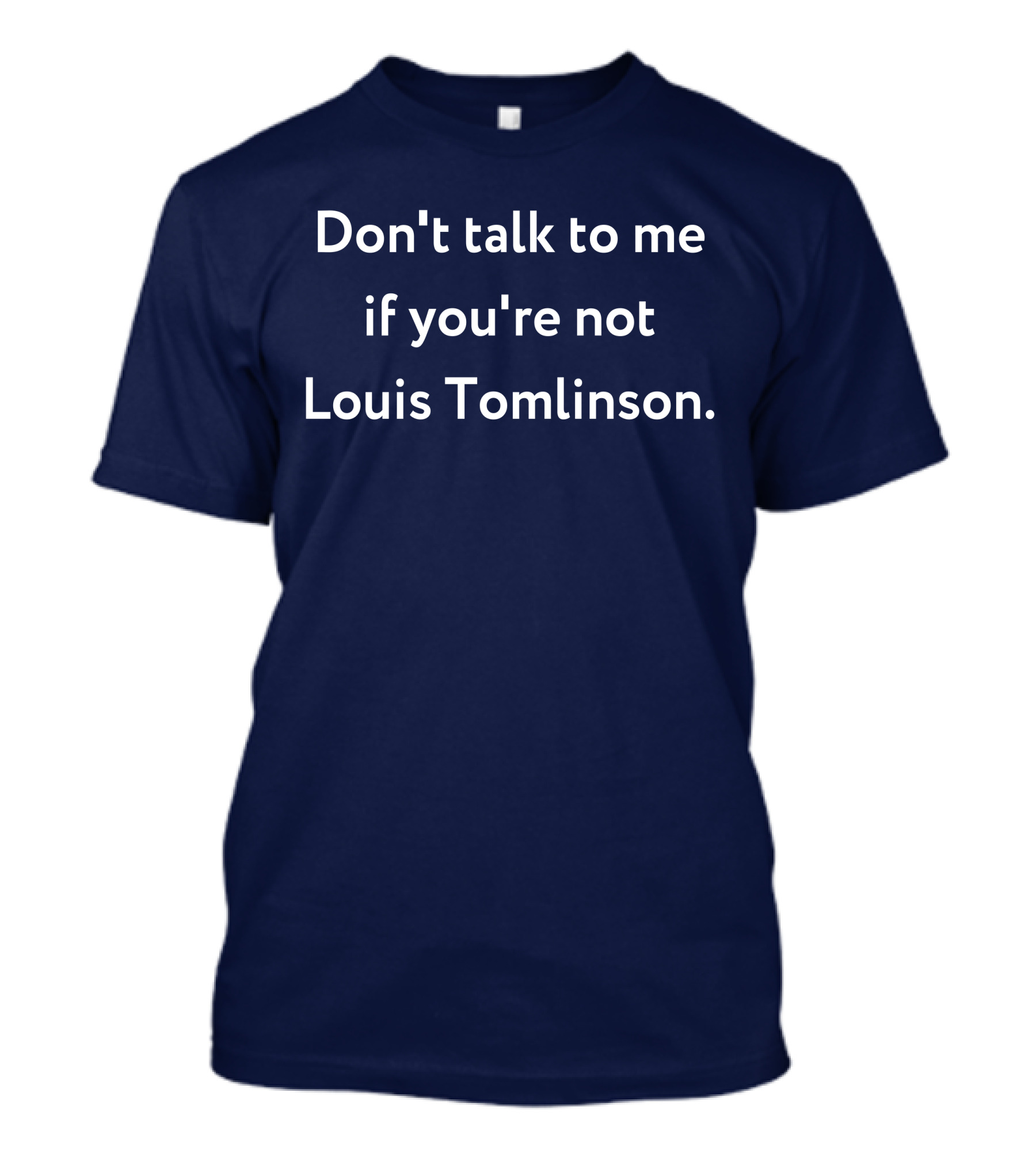 Don't Talk To Me If You're Not Louis Tomlinson T-Shirt