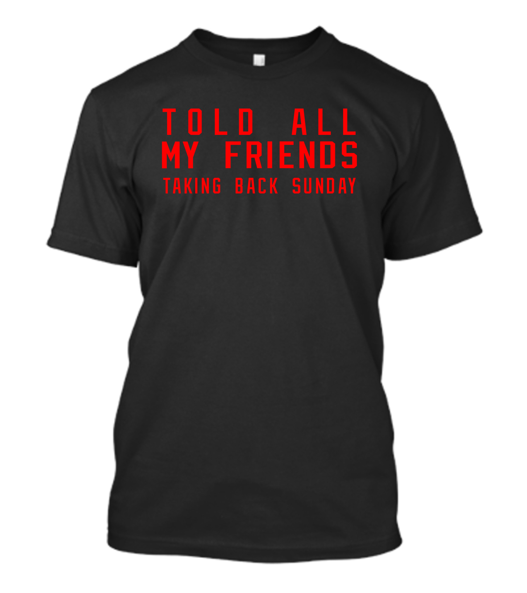 Told All My Friends Taking Back Sunday Merch T-Shirt
