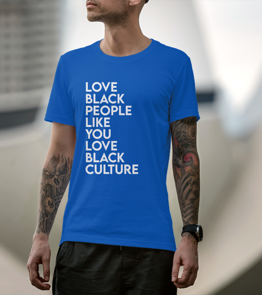Love Black People Like You Love Black Culture Thee Most Passionate Twist T-Shirt