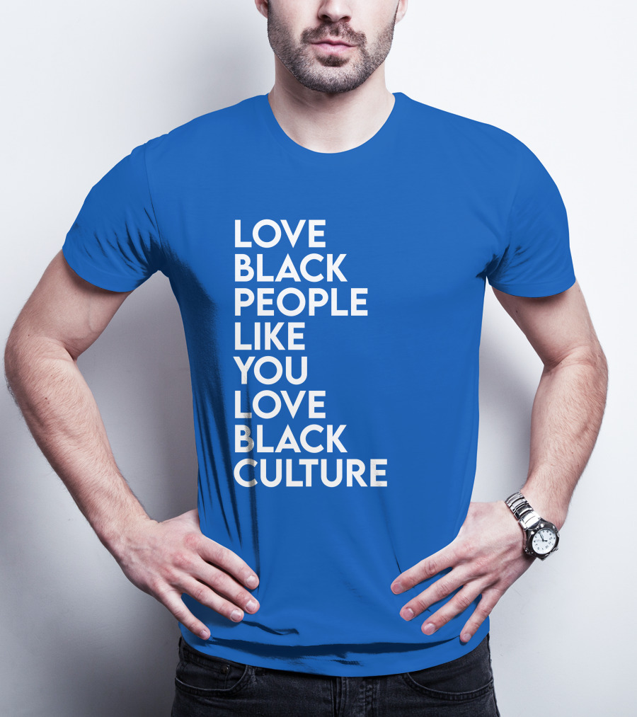 Love Black People Like You Love Black Culture Thee Most Passionate Twist T-Shirt