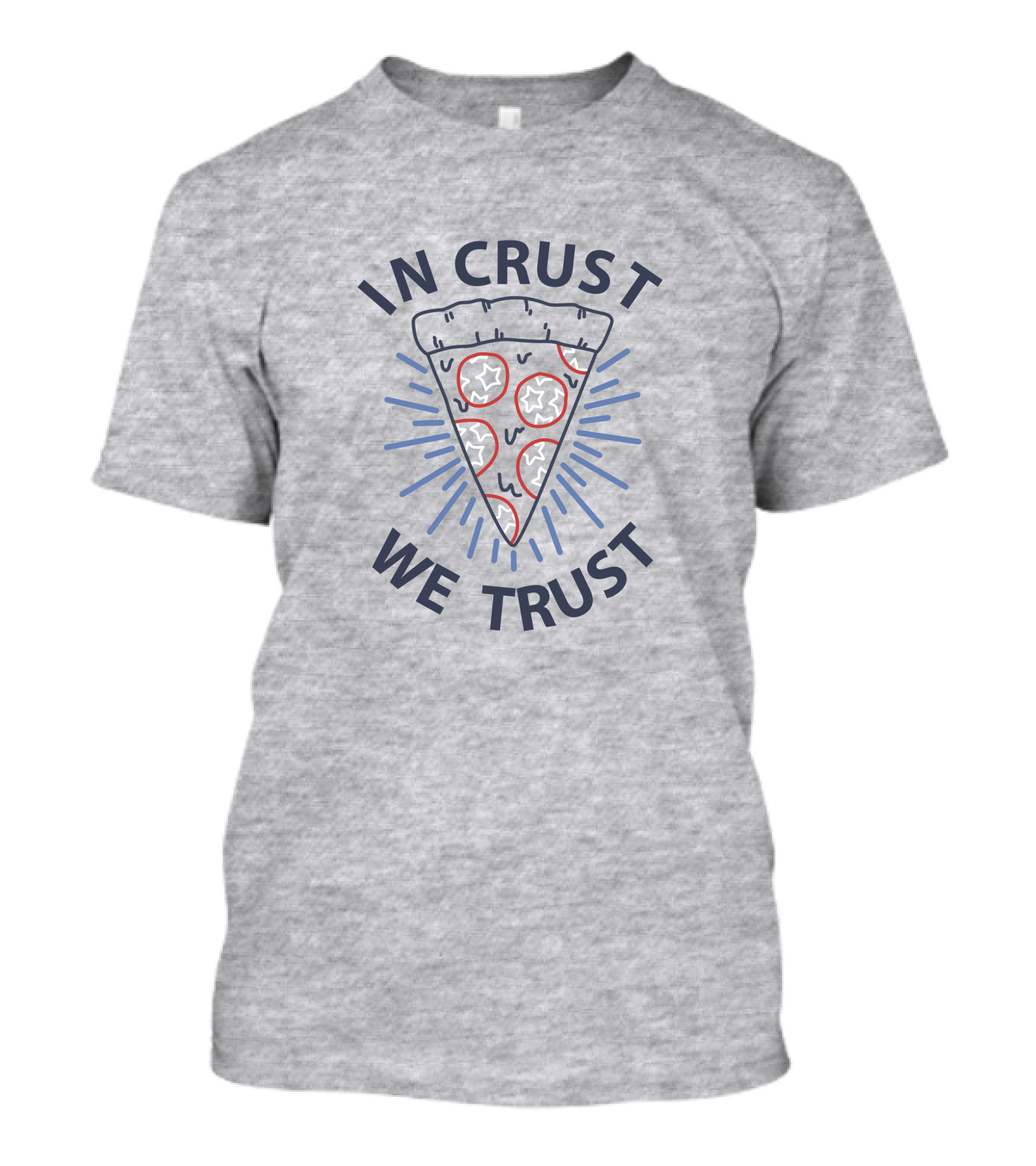 In Crust We Trust Pizza Slice With Pepperoni And Cheese T-Shirt