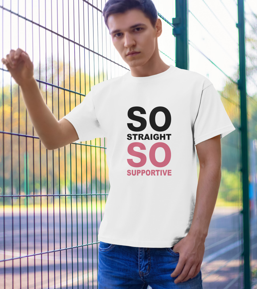 SO Straight SO Supportive T-Shirt