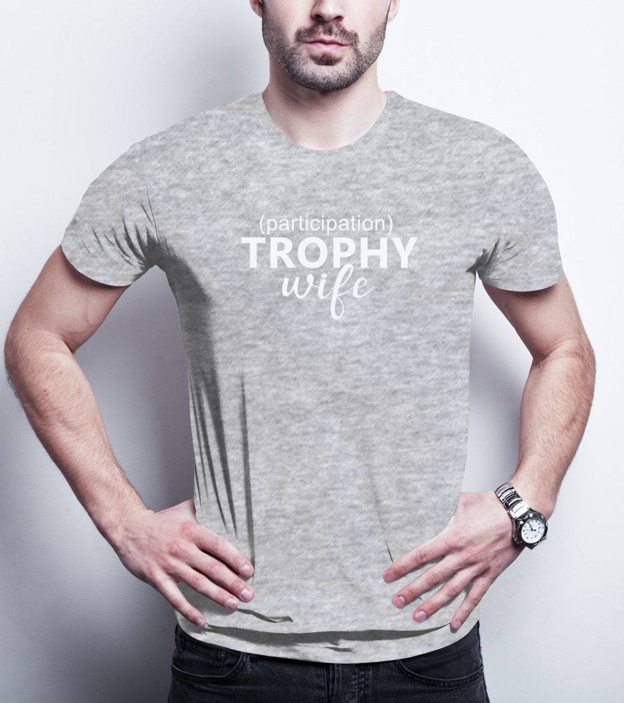 Participation Trophy Wife Text On Gray Background T-Shirt