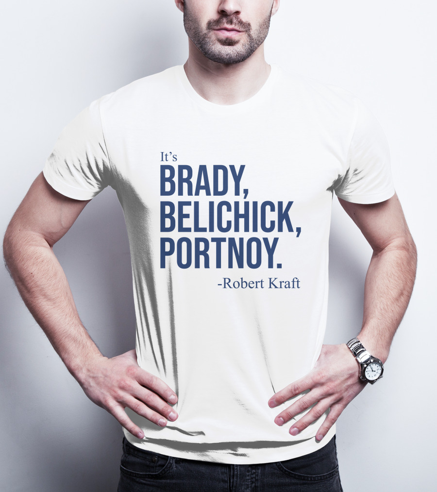 It's Brady Belichick Portnoy Robert Kraft T-Shirt