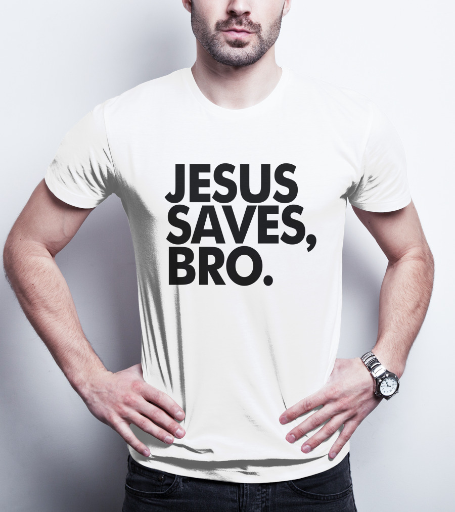 Jesus Saves Bro Fundiesnarkuncensored T-Shirt
