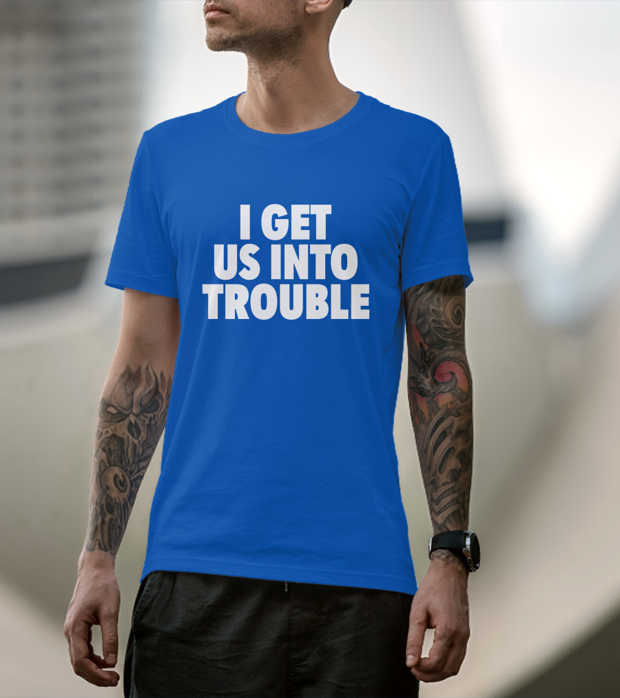 Tori Saylor Digital I Get Us Into Trouble T-Shirt