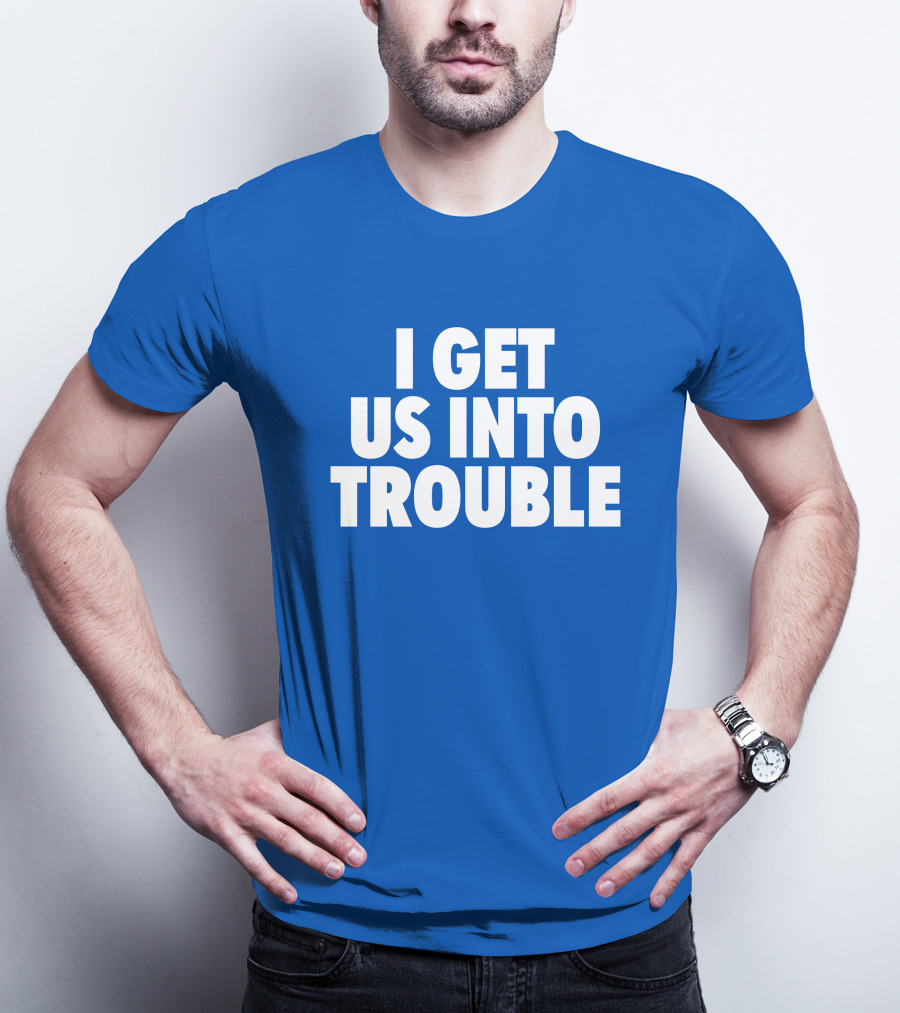 Tori Saylor Digital I Get Us Into Trouble T-Shirt