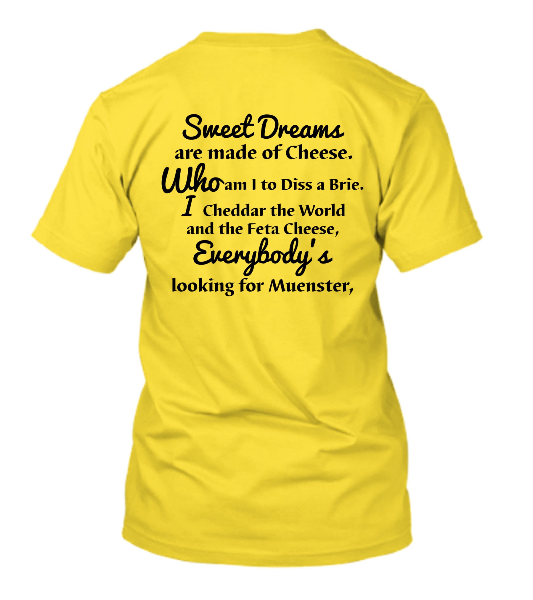 Sweet Dreams Are Made Of Cheese Who Am I To Diss A Brie I Cheddar The World And The Feta Cheese Everybody's Looking For Muenster T-Shirt