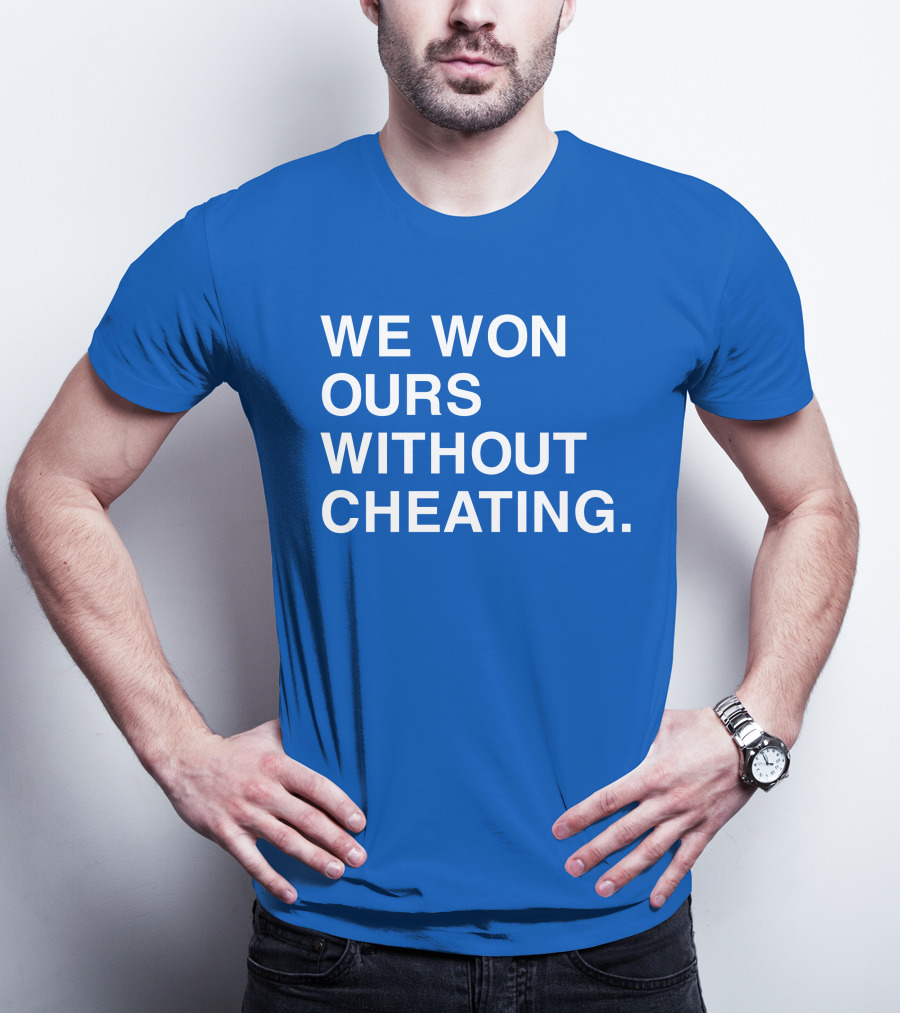We Won Ours Without Cheating Obvious T-Shirt