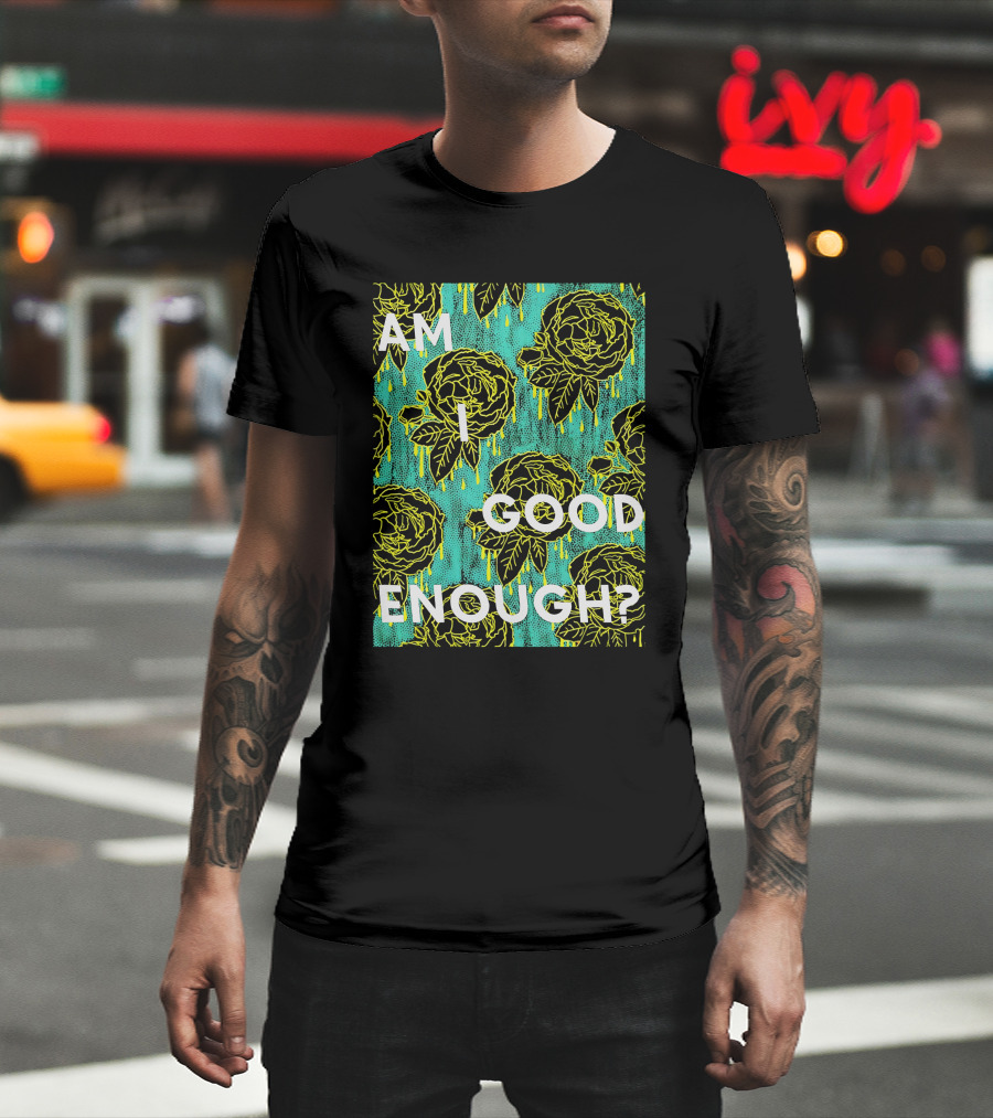 Am I Good Enough Tilian Merch Floral T-Shirt