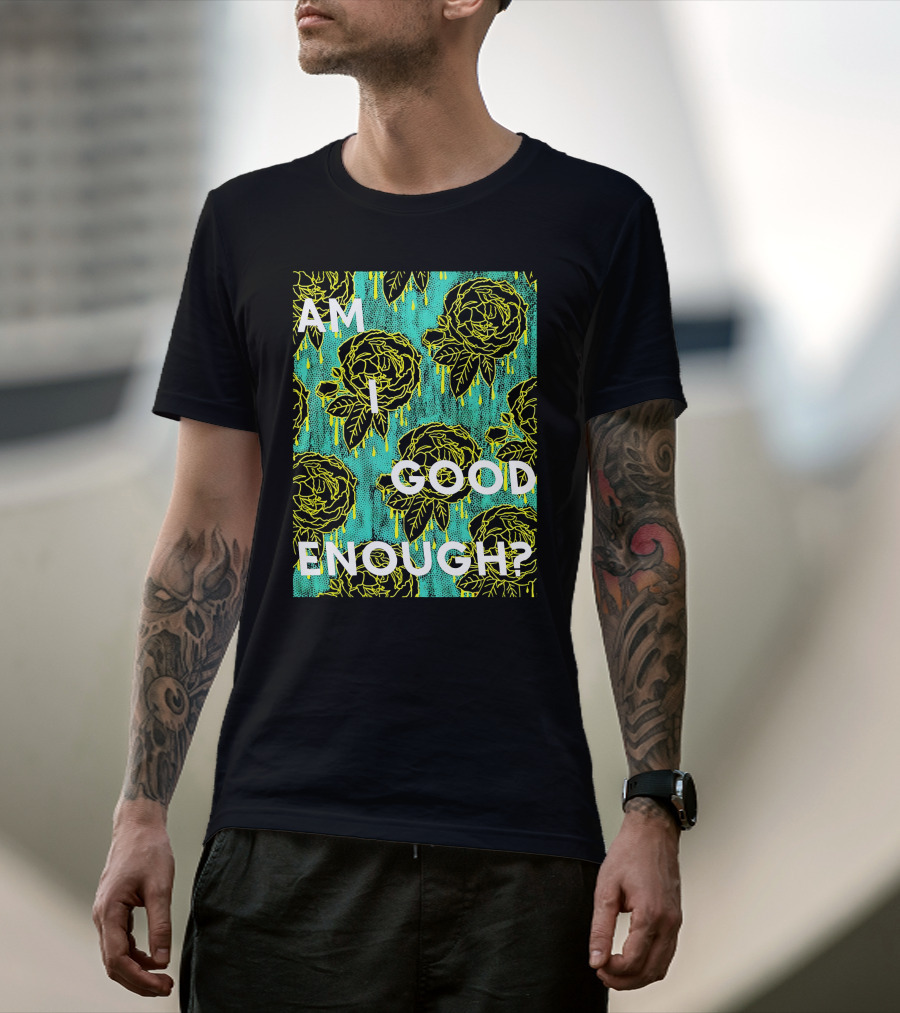 Am I Good Enough Tilian Merch Floral T-Shirt