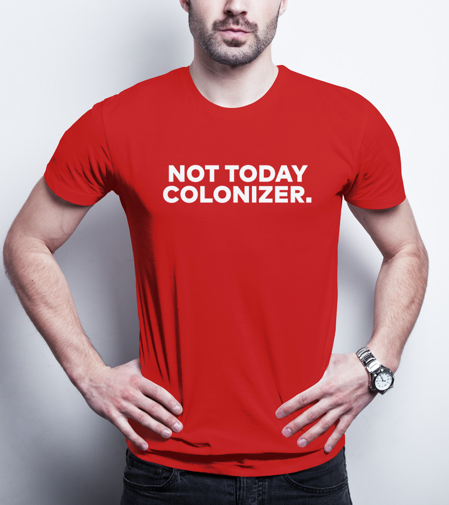 Not Today Colonizer Joy Henderson T-Shirt