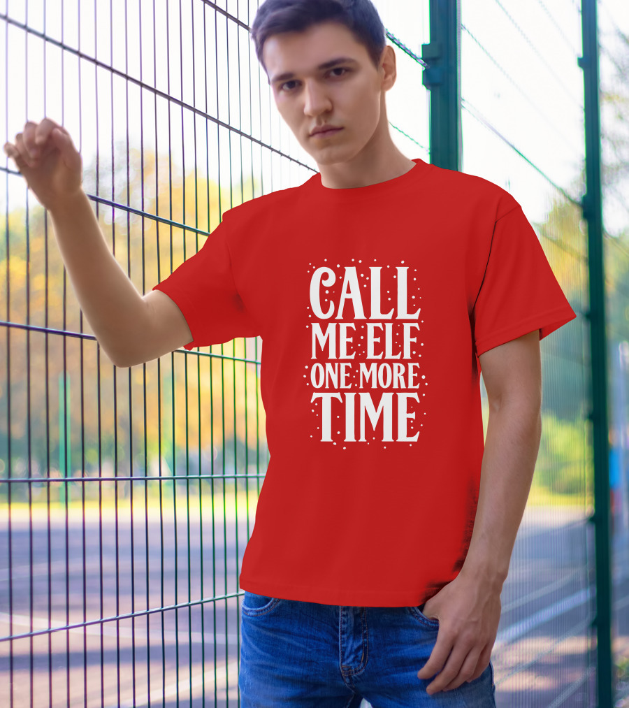 ​Call Me Elf One More Time Christmas Quote Humor T-Shirt