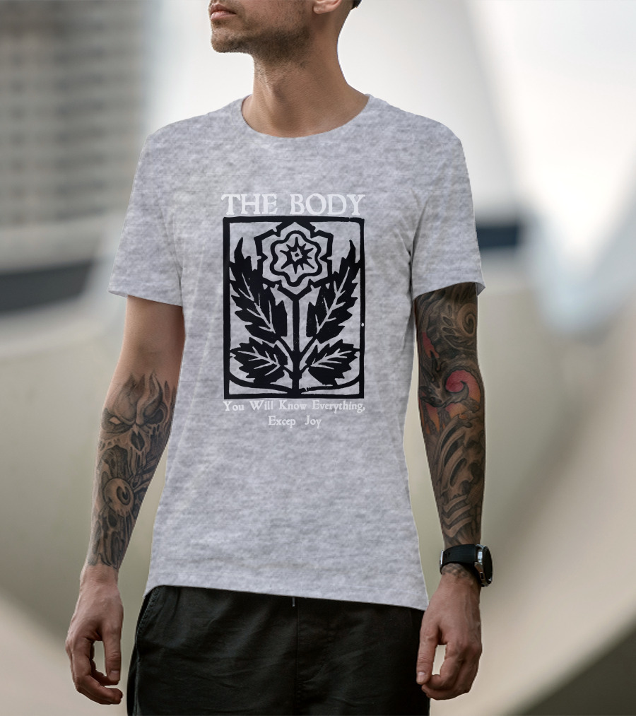 The Body You Will Know Everything Except Joy Flower Leaf Print T-Shirt