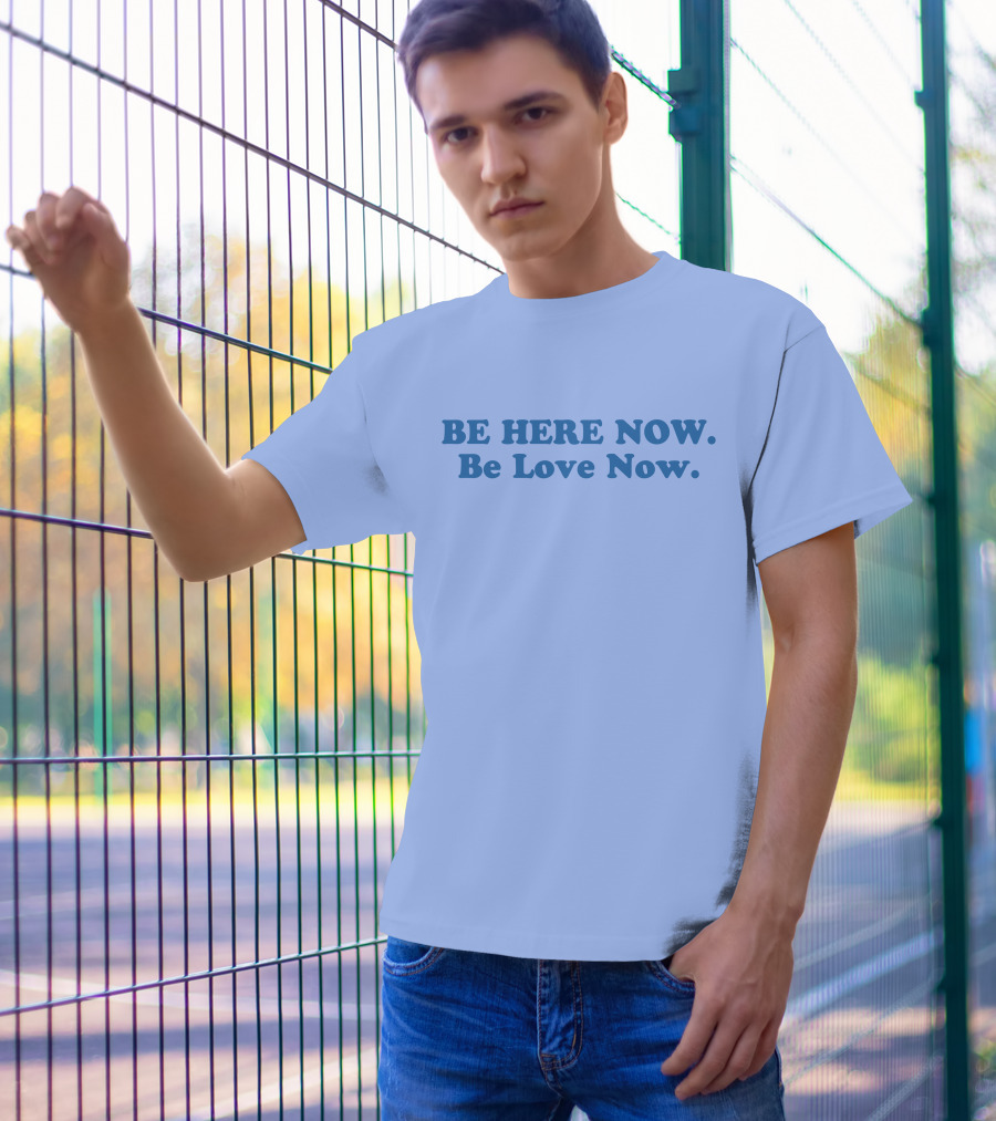 Ram Dass Be Here Now Be Love Now Blue Text T-Shirt