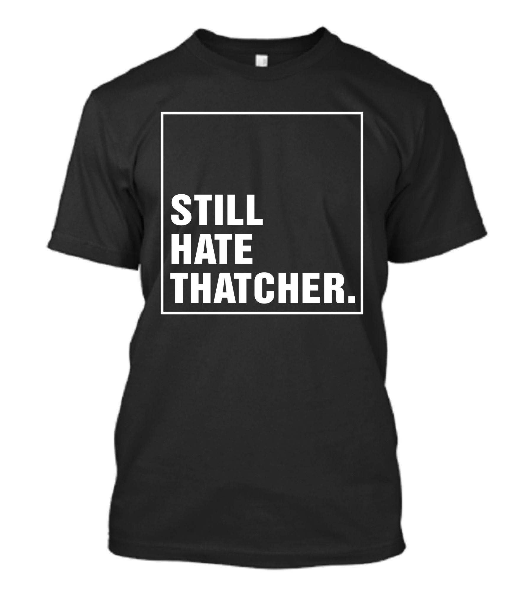 Still Hate Thatcher Marion Langford T-Shirt