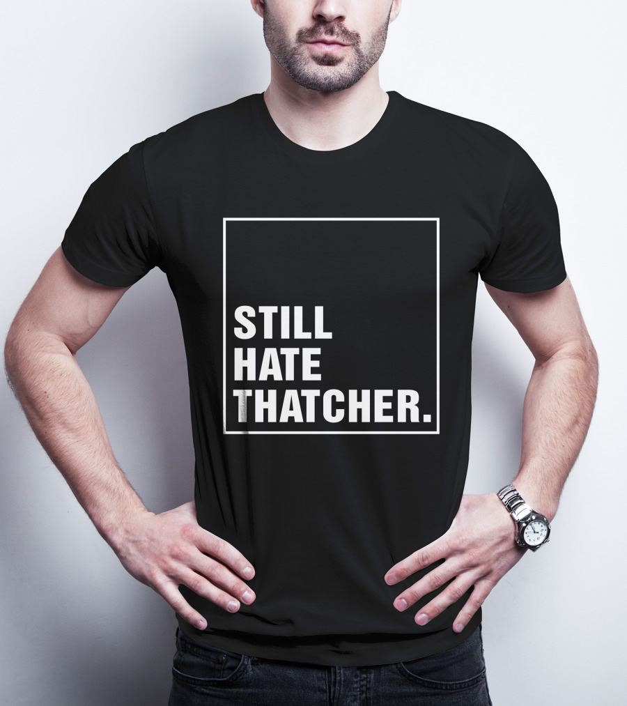 Still Hate Thatcher Marion Langford T-Shirt