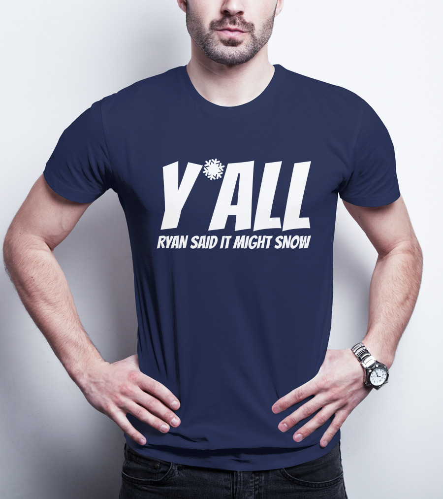 Ryan Hall Y'all Ryan Said It Might Snow Snowflake Y'all T-Shirt