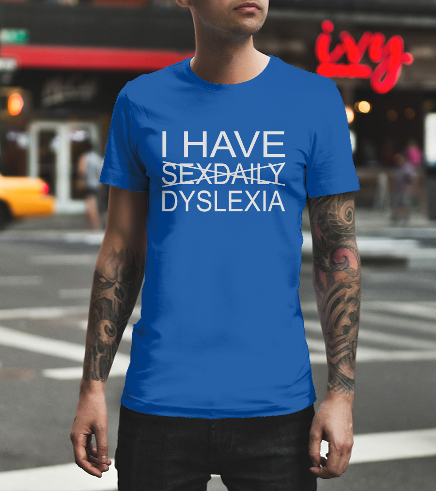 I Have Sexdaily Dyslexia Humor Play On Words T-Shirt