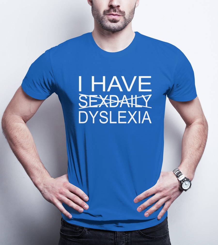 I Have Sexdaily Dyslexia Humor Play On Words T-Shirt