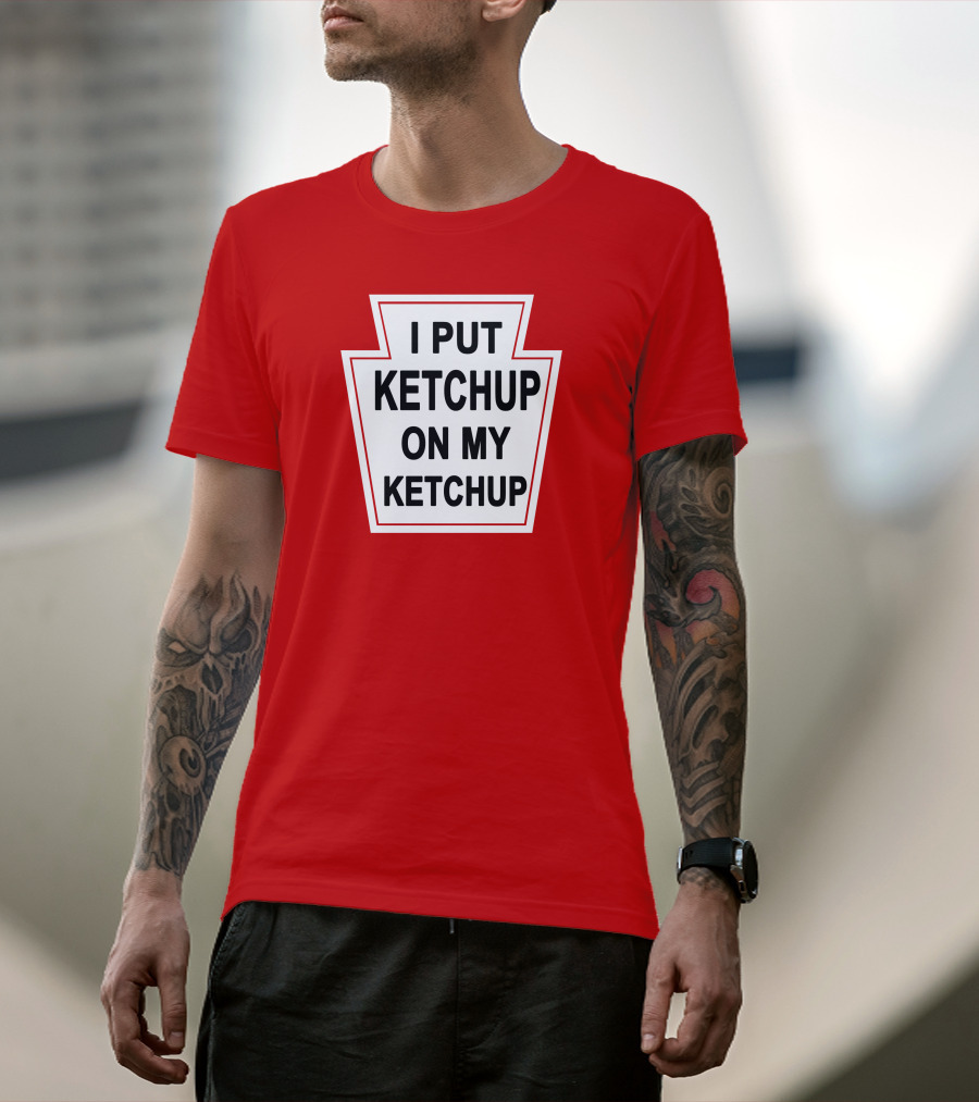 New Yorker Store I Put Ketchup On My Ketchup Red Keystone T-Shirt