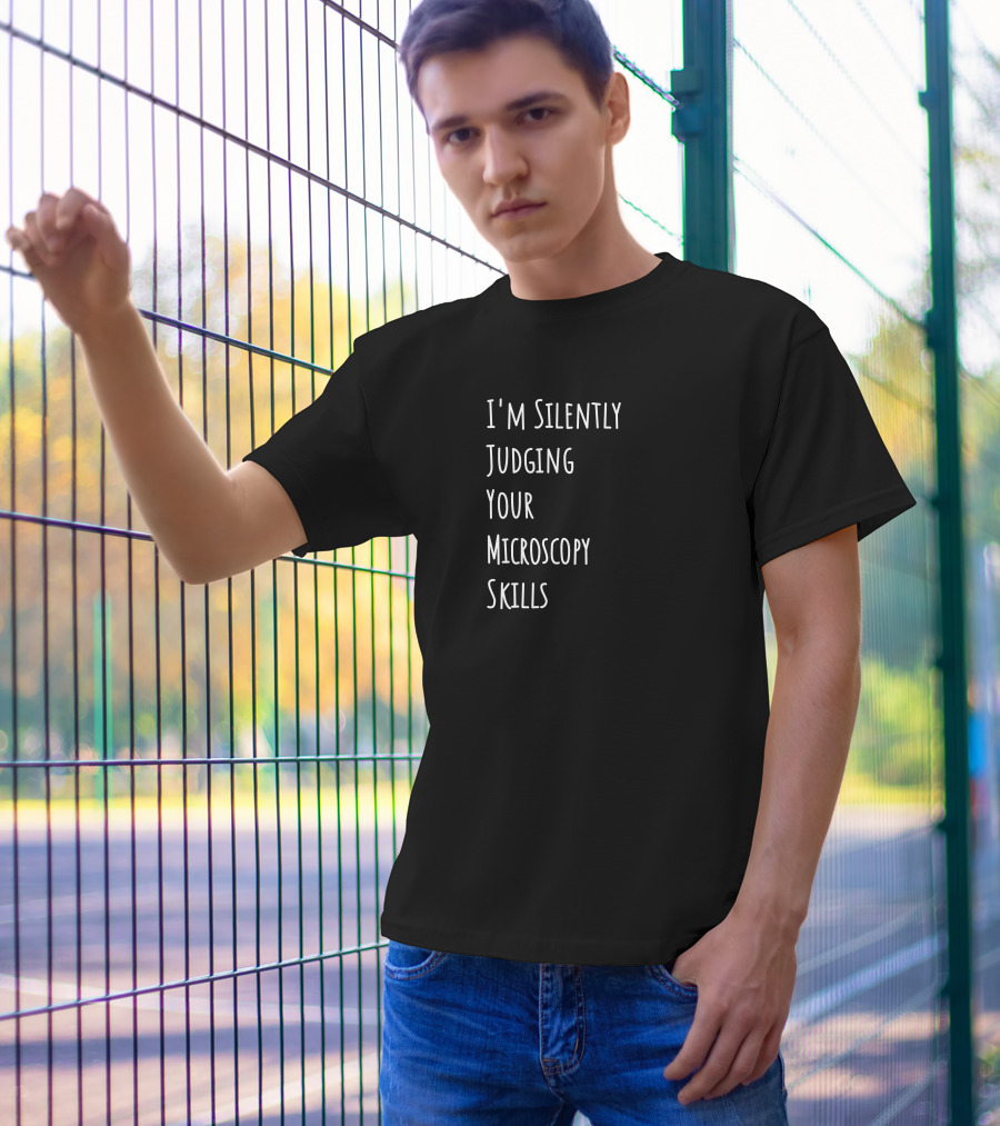 I'm Silently Judging Your Microscopy Skills T-Shirt