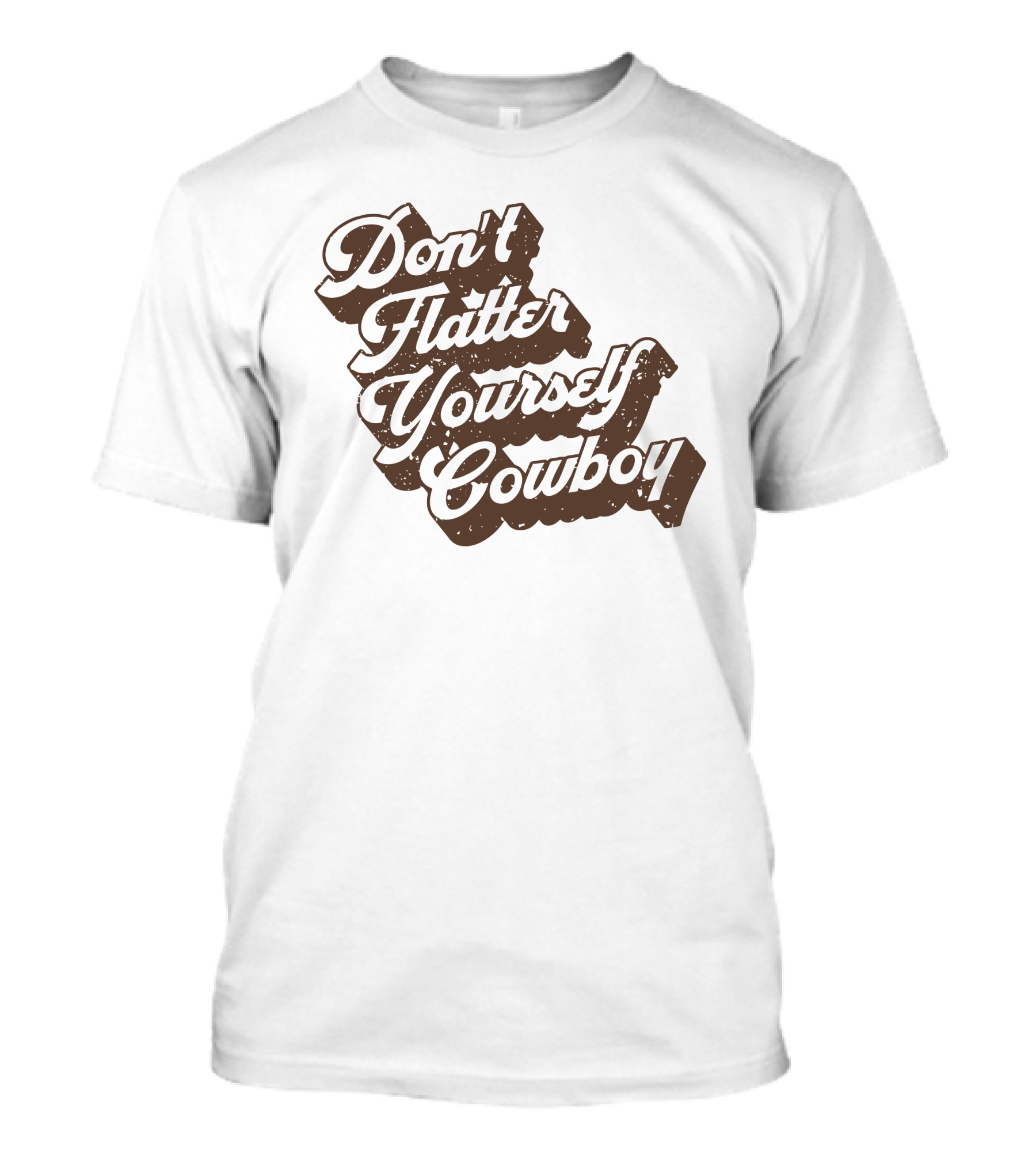 Don't Flatter Yourself Cowboy Western Humor Cntry Shop T-Shirt