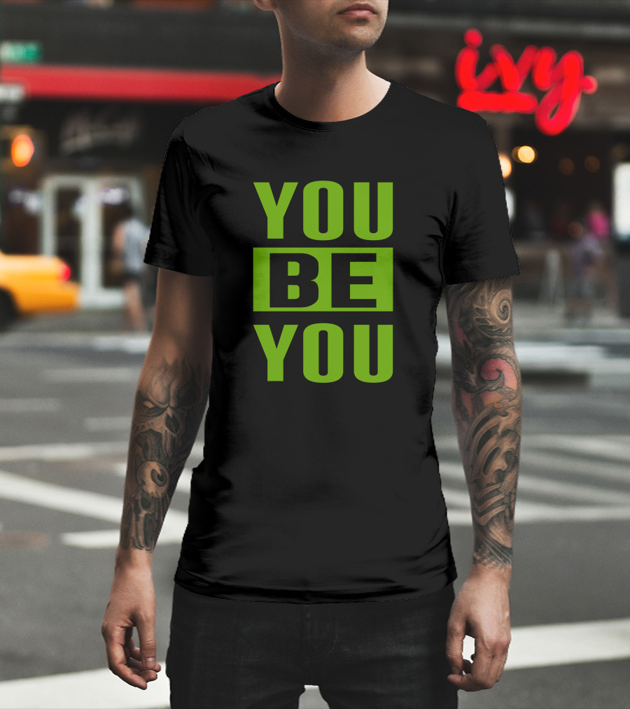 YOU BE YOU Green The Factory By Goldy Locks Shop T-Shirt