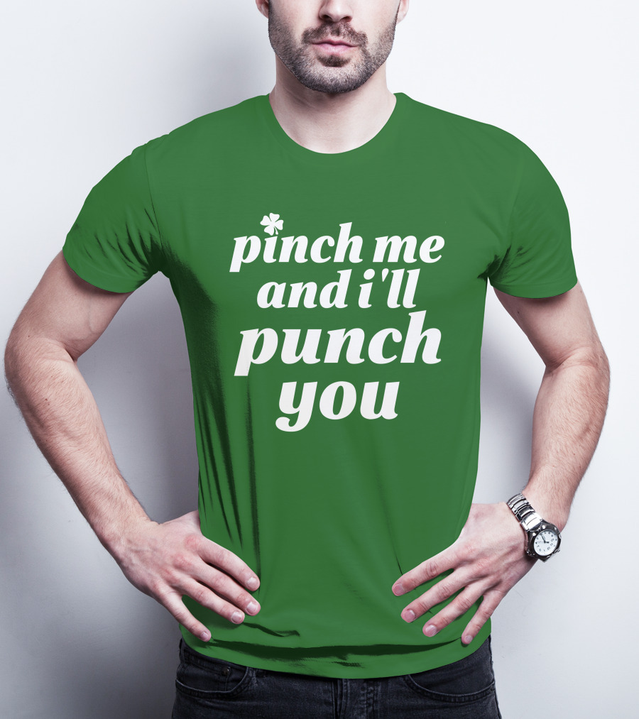 Holy Elle St. Patty's Pinch Me And I'll Punch You Shamrock T-Shirt