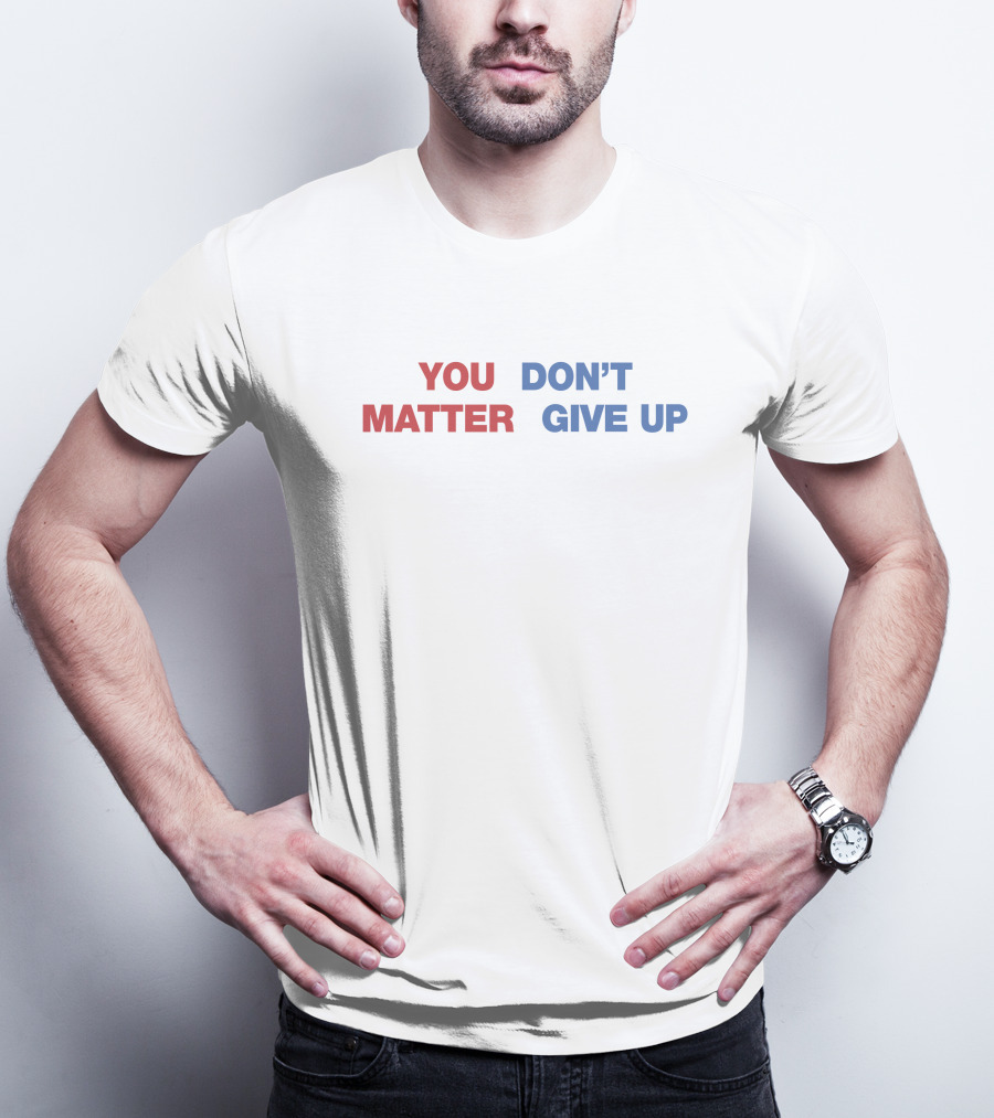 Shithead Steve Shop You Matter Don’t Give Up Contrasting Text Message T-Shirt