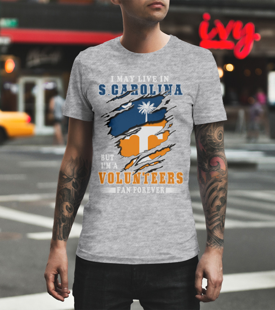 I May Live In South Carolina But I'm A Volunteers Fan Forever T-Shirt