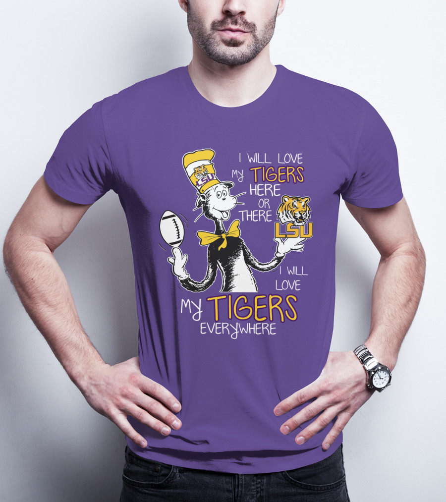 I Will Love My Tigers Here Or There Lsu Football Everywhere T-Shirt