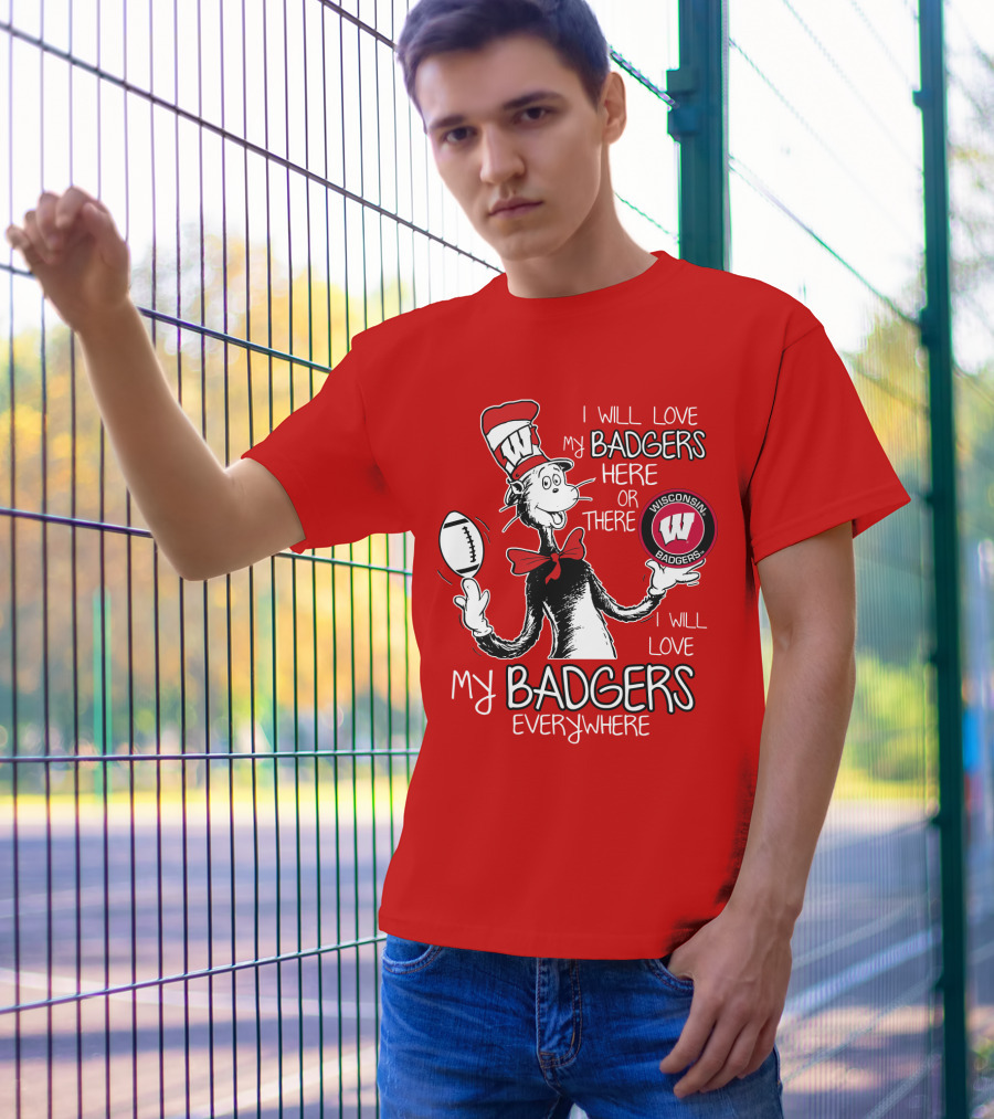 I Will Love My Badgers Here Or There Wisconsin Badgers Everywhere T-Shirt
