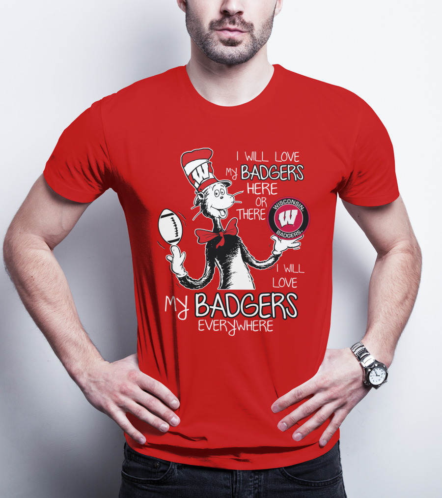 I Will Love My Badgers Here Or There Wisconsin Badgers Everywhere T-Shirt