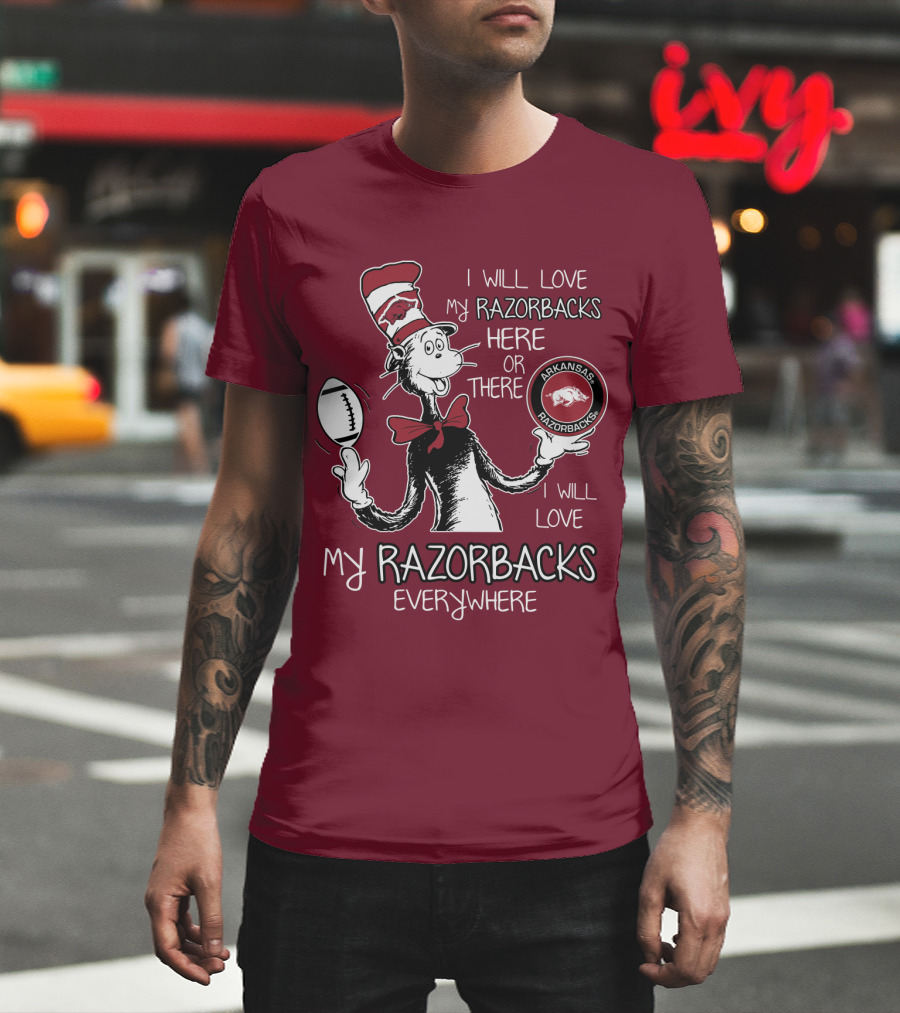 Arkansas Razorbacks I Will Love My Razorbacks Here Or There Everywhere T-Shirt