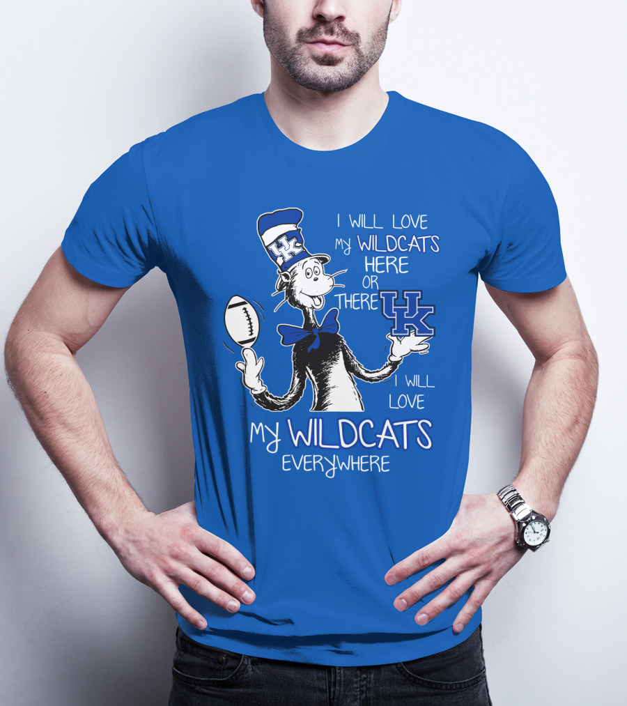 I Will Love My Wildcats Here Or There Kentucky Wildcats Everywhere T-Shirt