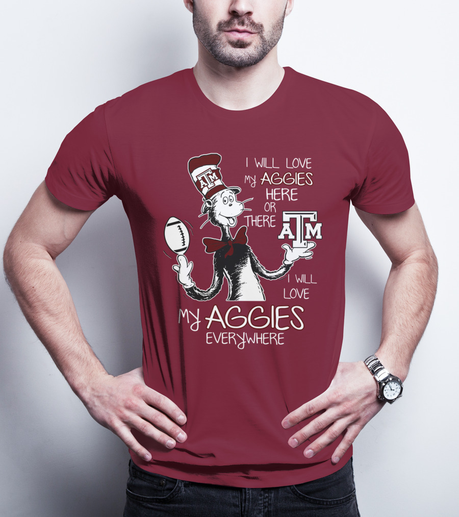 I Will Love My Aggies Here Or There I Will Love My Aggies Everywhere T-Shirt