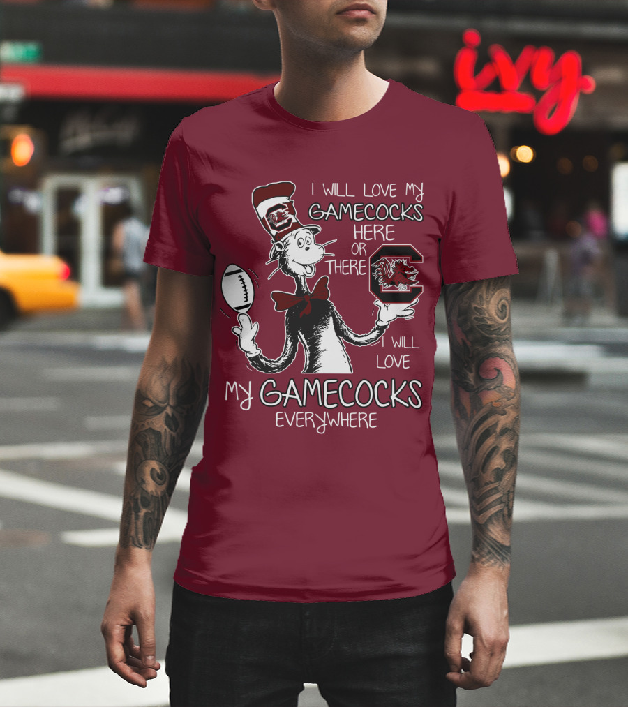 I Will Love My Gamecocks Here Or There Everywhere T-Shirt