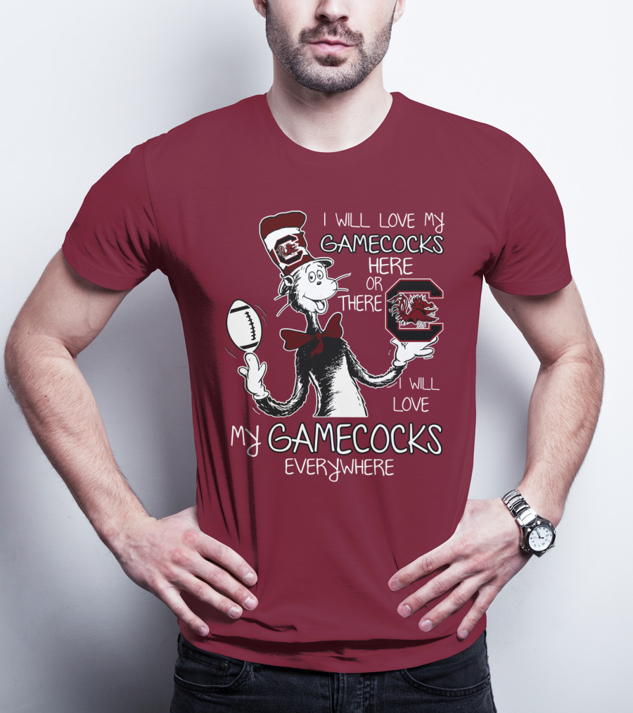 I Will Love My Gamecocks Here Or There Everywhere T-Shirt