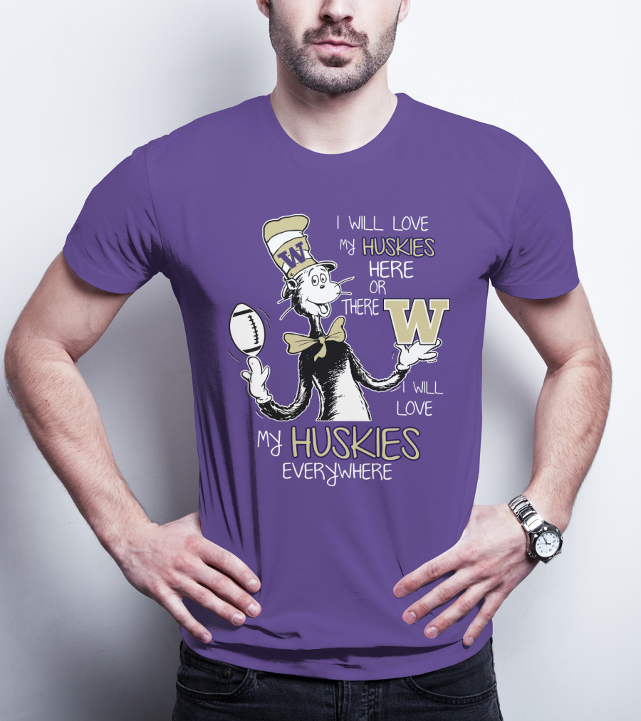 I Will Love My Huskies Here Or There I Will Love My Huskies Everywhere W T-Shirt