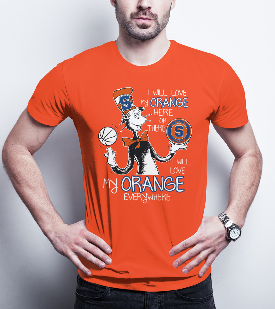 Syracuse Orange I Will Love My Orange Here Or There Everywhere T-Shirt