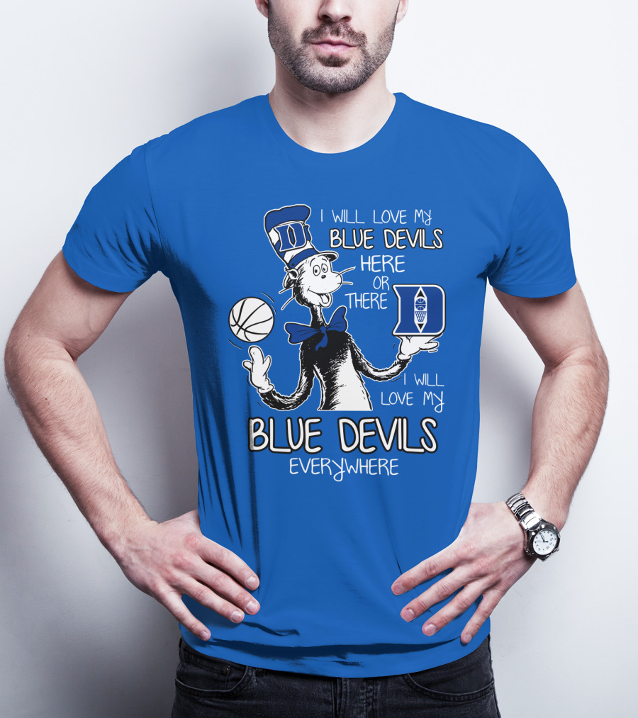 I Will Love My Blue Devils Here Or There I Will Love My Blue Devils Everywhere T-Shirt