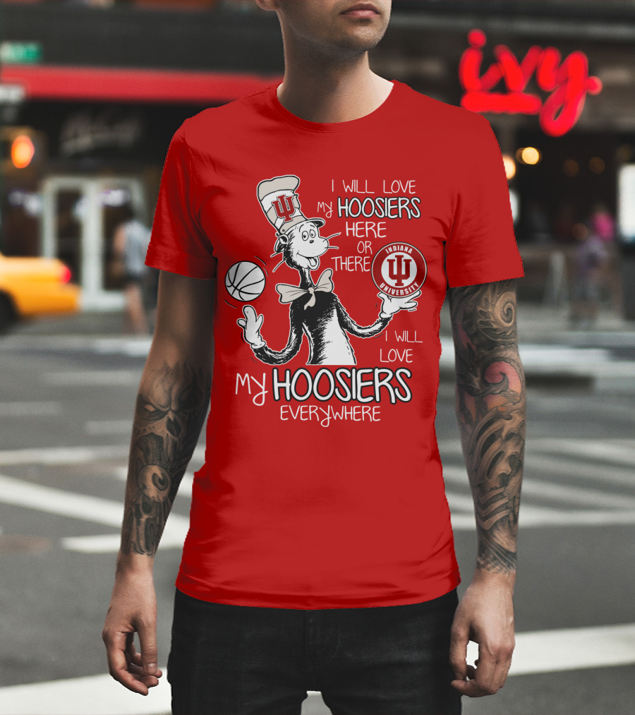 I Will Love My Hoosiers Indiana University Here Or There Everywhere T-Shirt