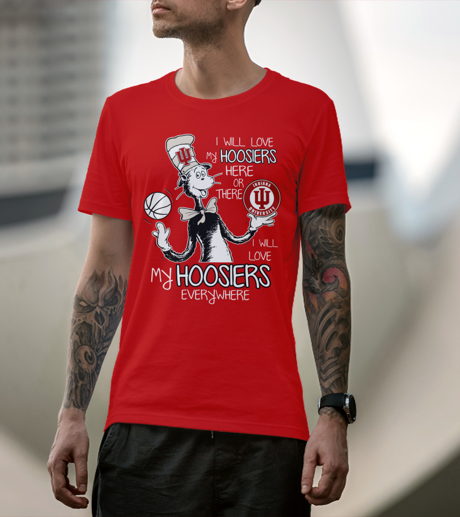 I Will Love My Hoosiers Indiana University Here Or There Everywhere T-Shirt