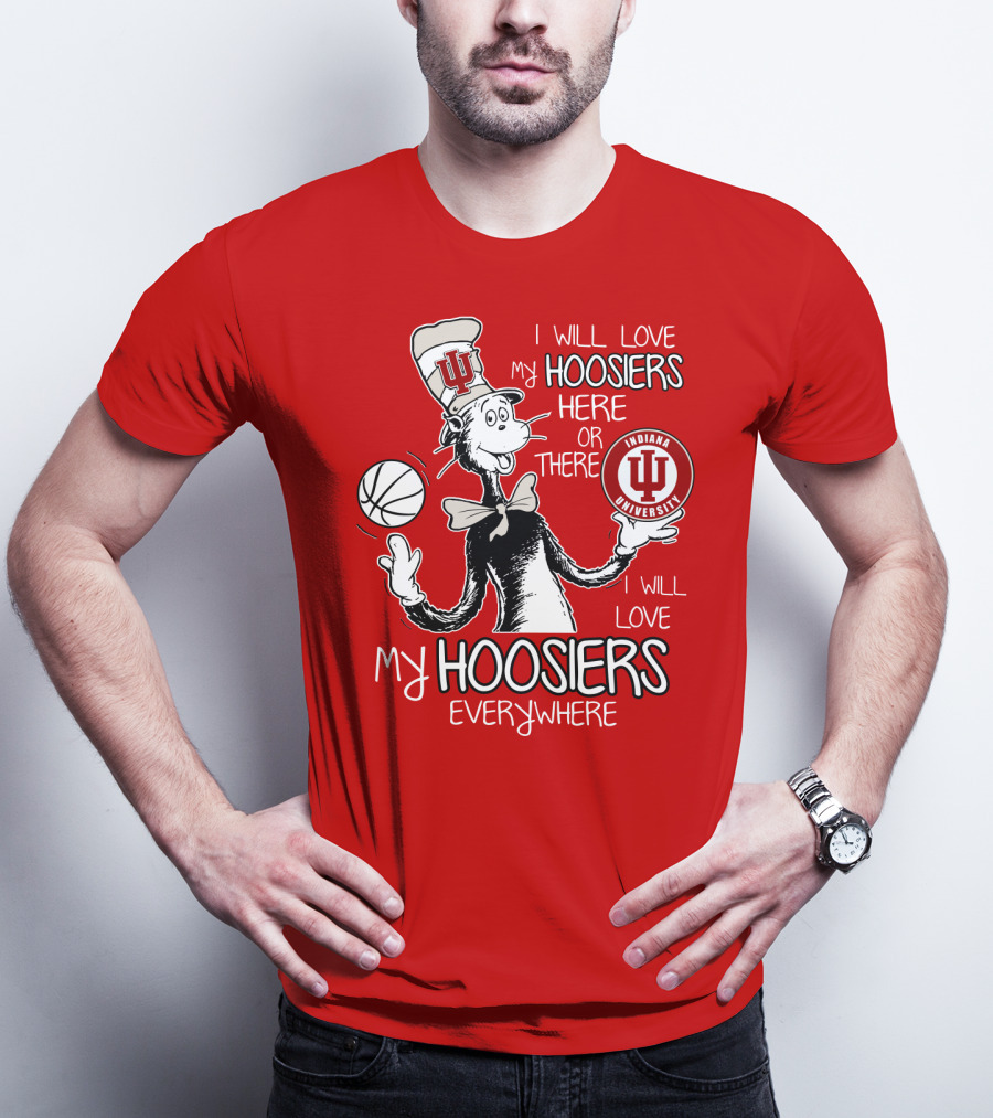 I Will Love My Hoosiers Indiana University Here Or There Everywhere T-Shirt