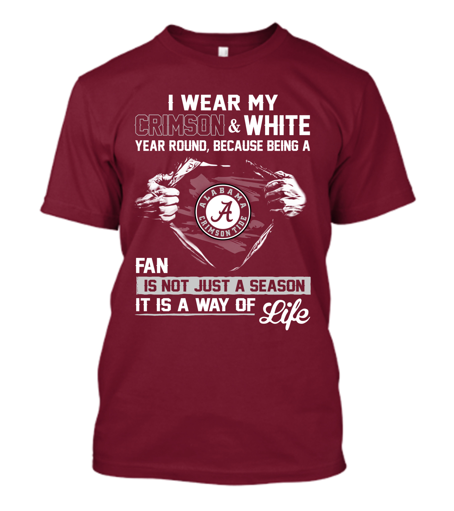 I Wear My Crimson & White Year Round Because Being A Alabama Crimson Tide Fan Is Not Just A Season It Is A Way Of Life T-Shirt